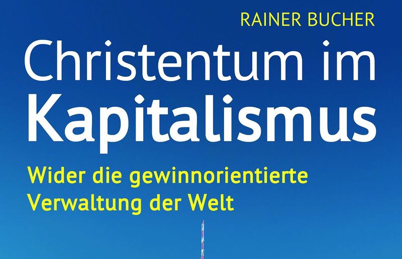 Rainer Bucher: Christentum im Kapitalismus. Wider die gewinnorientierte ...